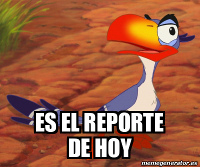 Meme Personalizado - ES EL REPORTE DE HOY - 31853841
