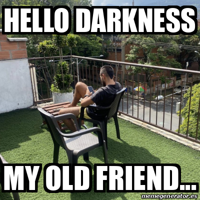 Meme Personalizado - Hello darkness My old friend... - 31854508