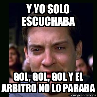 Meme crying peter parker - y yo solo escuchaba gol, gol, gol y el ...