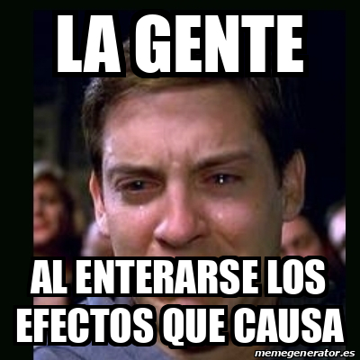 Meme crying peter parker - LA GENTE AL ENTERARSE LOS EFECTOS QUE CAUSA ...
