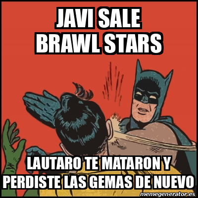 Meme Batman slaps Robin - Javi sale brawl stars Lautaro te mataron y ...