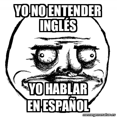Meme Me Gusta - yo no entender INGLÉS yo hablar en español - 31855024
