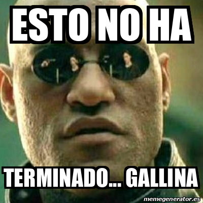 Meme What If I Told You - esto no ha terminado... gallina - 31855109