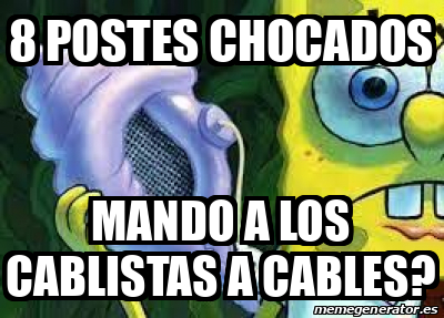 Meme Personalizado - 8 postes chocados mando a los cablistas a cables ...