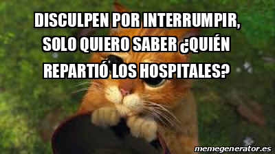 Meme Personalizado - Disculpen por interrumpir, solo quiero saber ...