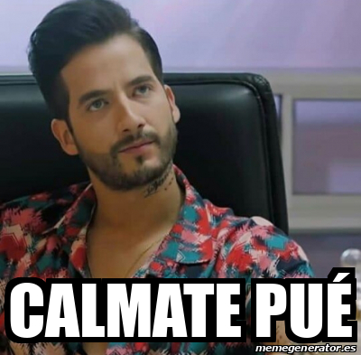 Meme Personalizado - CALMATE PUÉ - 31855588