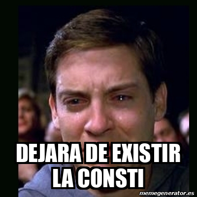 Meme crying peter parker - Dejara de existir la consti - 31855694