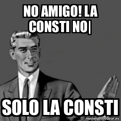 Meme Correction Guy - No amigo! la consti no| Solo la consti - 31855695