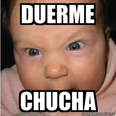 Meme Bebe furioso - Duerme Chucha - 31855733