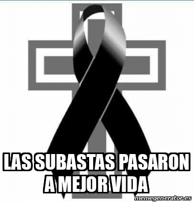 Meme Personalizado - Las subastas pasaron a mejor vida - 31855780