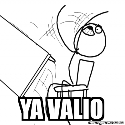 Meme Desk Flip Rage Guy - Ya valio - 31855950