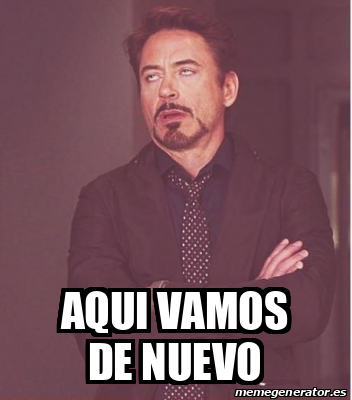 Meme Personalizado - Aqui vamos de nuevo - 31856252