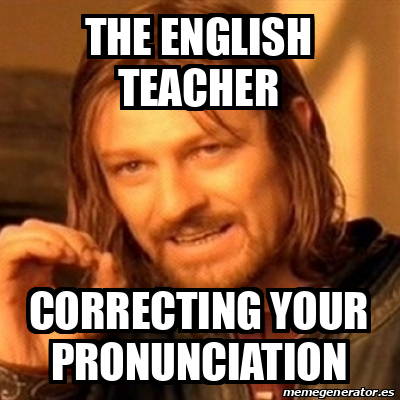 Meme Boromir - the english teacher Correcting your pronunciation - 31856266
