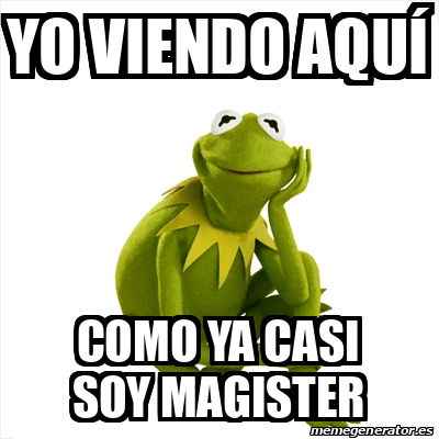 Meme Kermit the frog - yo viendo AQUÍ COMO YA CASI SOY MAGISTER - 31856418