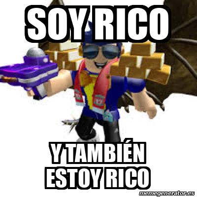 Meme Personalizado - soy rico y TAMBIÉN estoy rico - 31856598