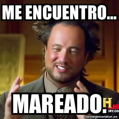 Meme Ancient Aliens - ME ENCUENTRO... MAREADO. - 31856607