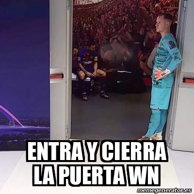 Meme Personalizado - entra y cierra la puerta wn - 31856710