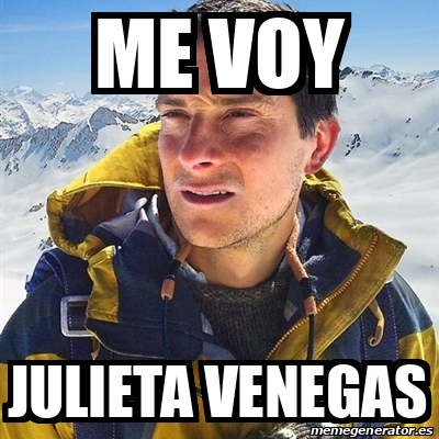 Meme Bear Grylls - Me voy Julieta venegas - 31856748