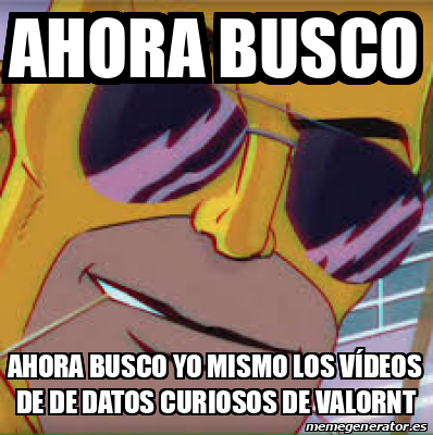 Meme Personalizado - ahora busco ahora busco yo mismo los VÍDEOS de de ...