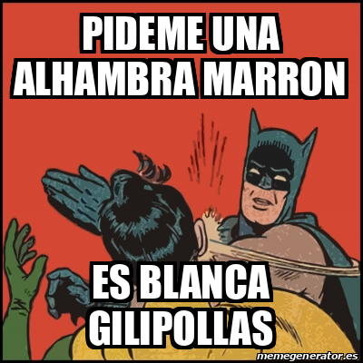 Meme Batman slaps Robin - PIDEME UNA ALHAMBRA MARRON ES BLANCA ...