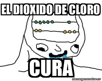 Meme Personalizado - el dioxido de cloro cura - 31857004