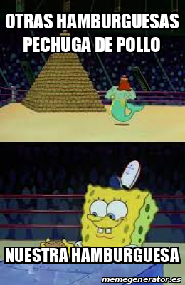 Meme Personalizado - Otras hamburguesas pechuga de pollo Nuestra ...