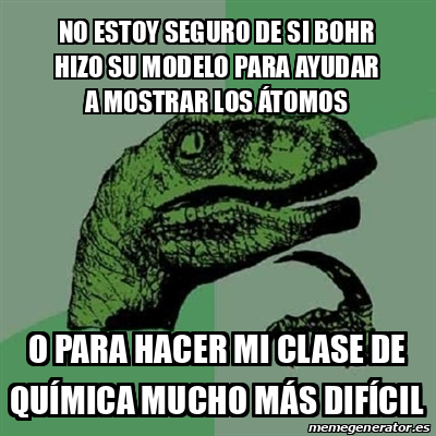 Meme Filosoraptor - No estoy seguro de si Bohr hizo su modelo para ...