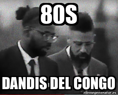 Meme Personalizado - 80S dandis del congo - 31857249