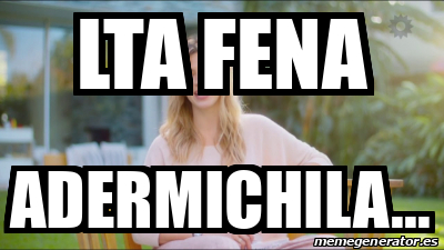 Meme Personalizado - LTA fena Adermichila... - 31857371
