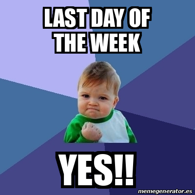Meme Bebe Exitoso - last day of the week yes!! - 31857593