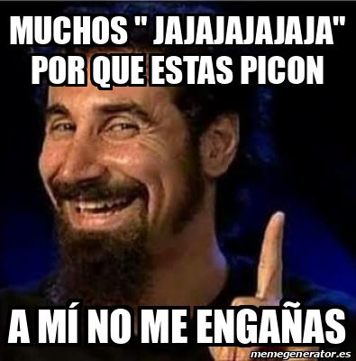 Meme Personalizado - Muchos " jajajajajaja" por que estas picon A mí no ...