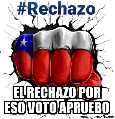 Meme Personalizado - el rechazo por eso voto apruebo - 31857608