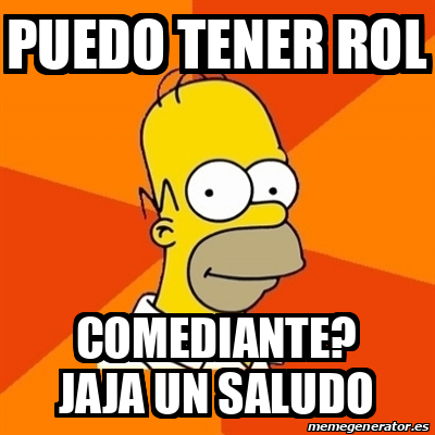 Meme Homer - puedo tener rol comediante? jaja un saludo - 31857614