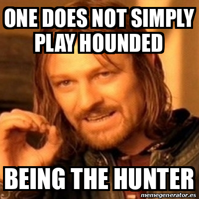 Meme Boromir - One does not simply play hounded being the hunter - 31857689