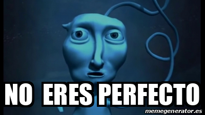 Meme Personalizado - No eres perfecto - 31857954