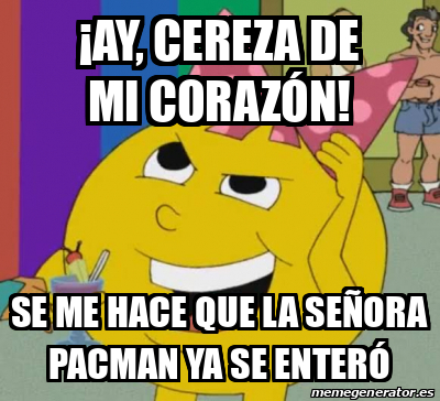 Meme Personalizado - ¡Ay, cereza de mi corazón! Se me hace que la ...