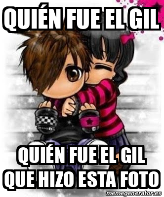 Meme Personalizado - Quién fue el gil Quién fue el gil que hizo esta ...