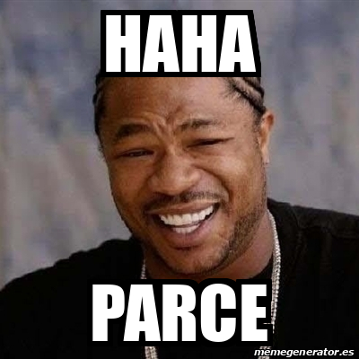 Meme Yo Dawg - Haha parce - 31859162