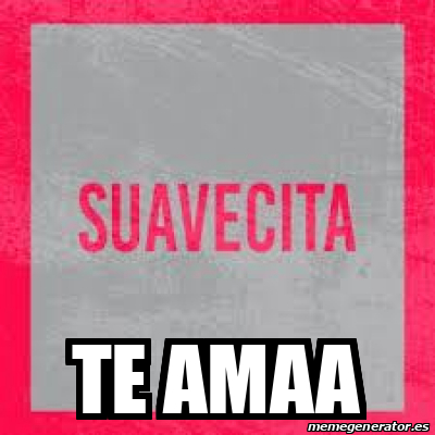 Meme Personalizado - TE AMAA - 31859305