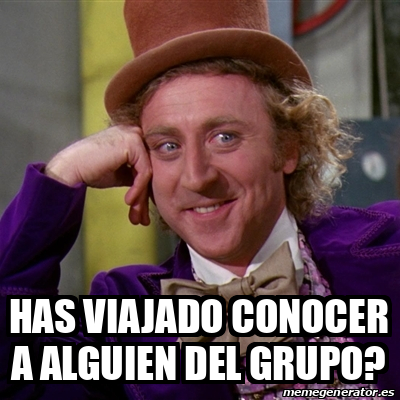 Meme Willy Wonka - Has viajado Conocer a alguien del grupo? - 31859506