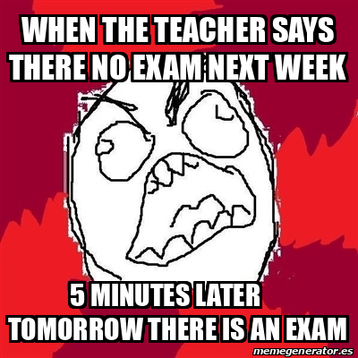 Meme Rage FU - when the teacher says there no exam next week 5 minutes ...