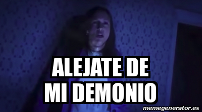Meme Personalizado - Alejate de mi demonio - 31860021