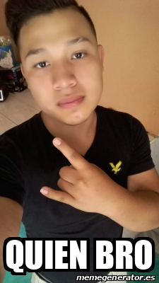 Meme Personalizado - QUIEN BRO - 31860055