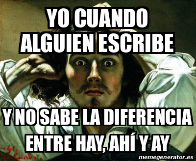 Meme Personalizado - YO CUANDO ALGUIEN ESCRIBE Y NO SABE LA DIFERENCIA ...