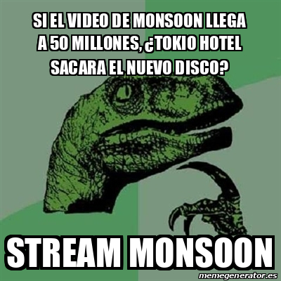 Meme Filosoraptor - SI EL VIDEO DE MONSOON LLEGA A 50 MILLONES, ¿tOKIO ...