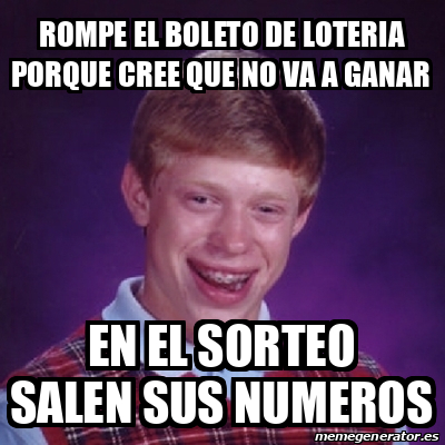 Meme Bad Luck Brian - ROMPE EL BOLETO DE LOTERIA PORQUE CREE QUE NO VA ...