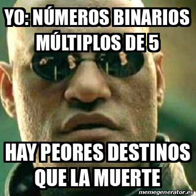 Meme What If I Told You - yo: NÚMEROS binarios MÚLTIPLOS de 5 Hay ...