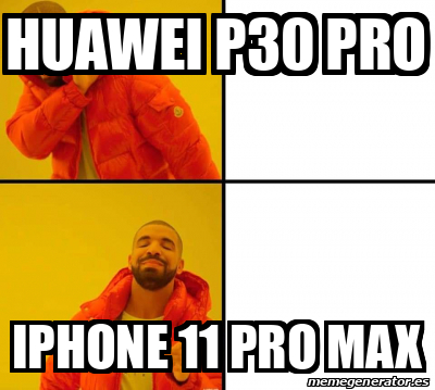 Meme Personalizado - Huawei p30 pro Iphone 11 pro max - 31861910