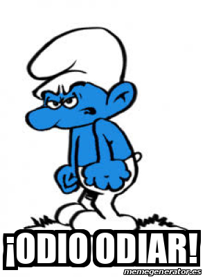 Meme Personalizado - ¡ODIO ODIAR! - 31861923