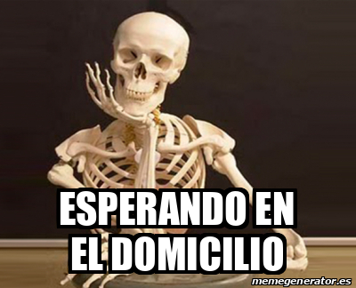 Meme Personalizado - Esperando en el domicilio - 31862022